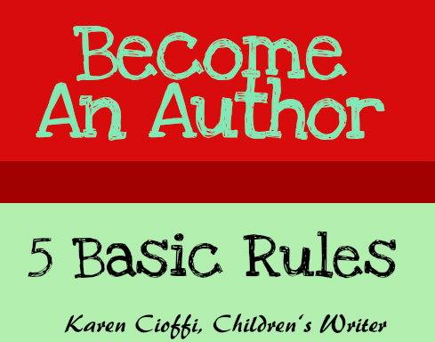 Become an Author - 5 Basic Rules | Writing for Children with Karen Cioffi