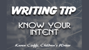 Writing Success - Know Your Intent | Writing for Children with Karen Cioffi