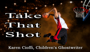 Take That Shot | Writing for Children with Karen Cioffi