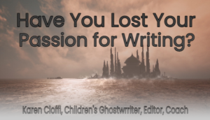 Lost Your Passion for Writing? | Writing for Children with Karen Cioffi