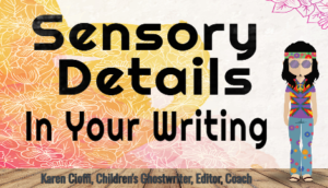 Sensory Details In Your Writing | Writing for Children with Karen Cioffi